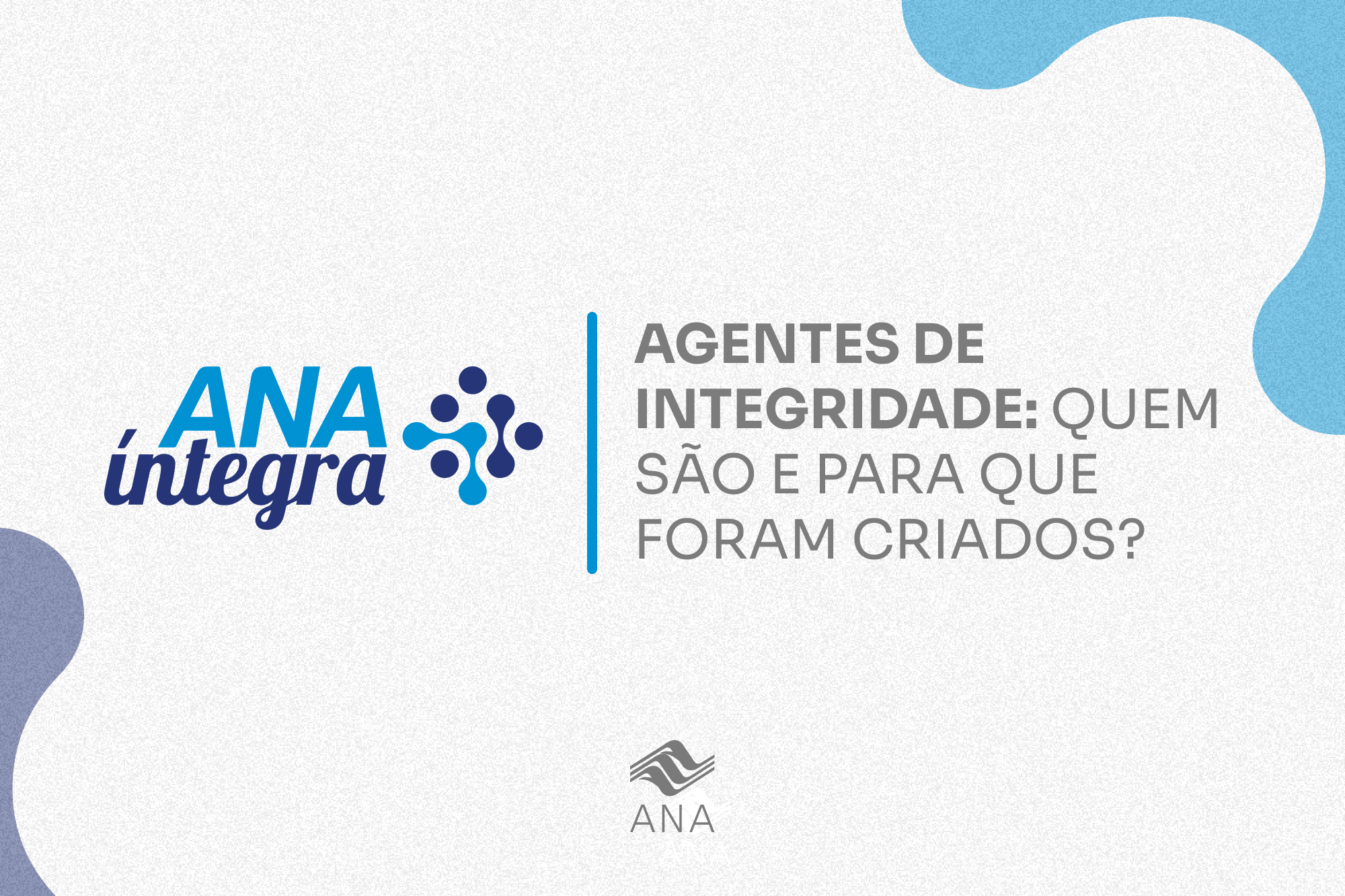 Seja um agente de integridade — Agência Nacional de Águas e Saneamento Básico (ANA)