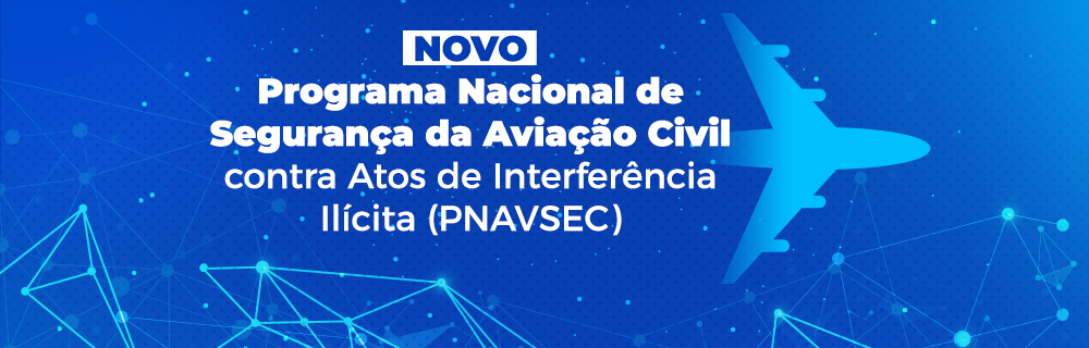 Novo Programa Nacional de Segurança da Aviação Civil contra Atos de ...