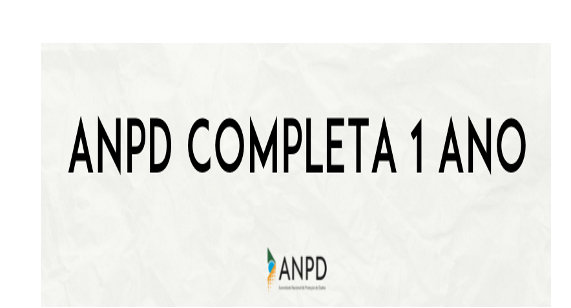 ANPD completa 1 ano — Autoridade Nacional de Proteção de Dados