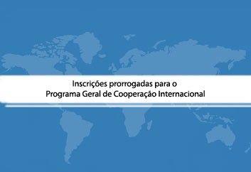 Inscrições prorrogadas para o Programa Geral de Cooperação ...