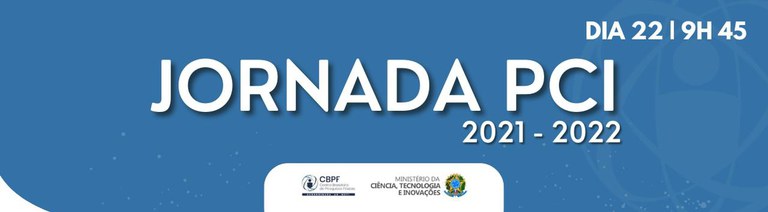 Jornada PCI-CBPF 2021/2022 — Centro Brasileiro de Pesquisas Físicas - CBPF