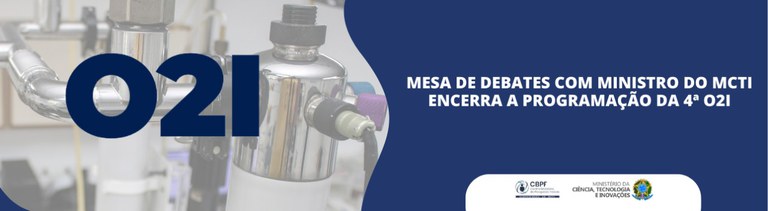 Mesa de debates com ministro do MCTI encerra a programação da 4ª O2I ...