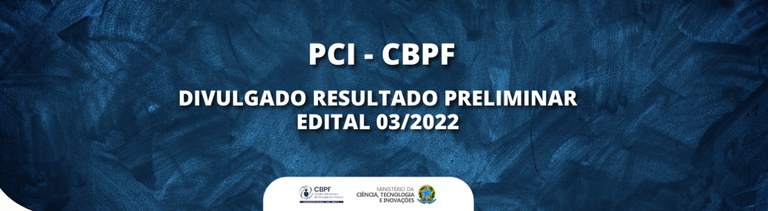PCI/CBPF divulga resultado preliminar do Edital 03/2022 — Centro ...