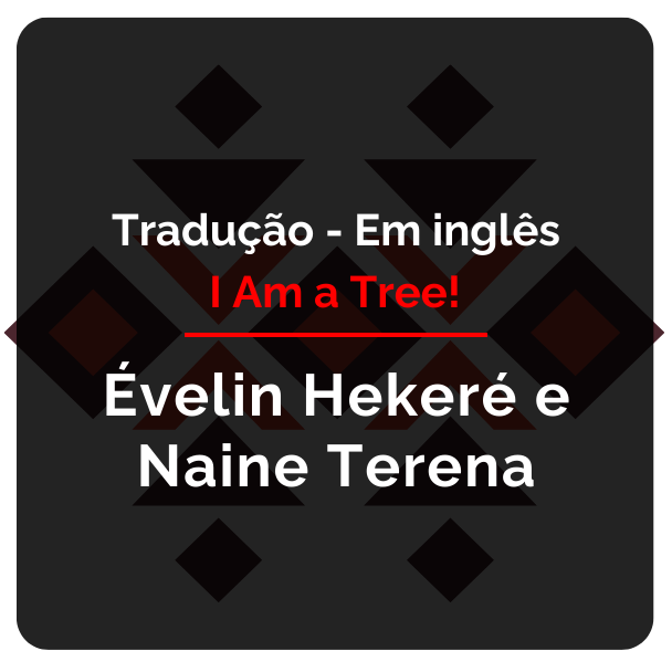 Tradução em ingles: I Am a Tree! - Évelin Hekeré e Naine Terena de ...