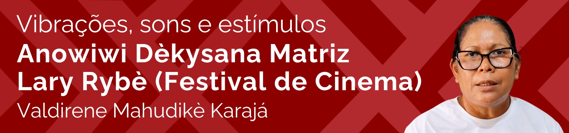 Anowiwi dèkysana Matriz Lary Rybè (Festival de Cinema) — Ministério da ...
