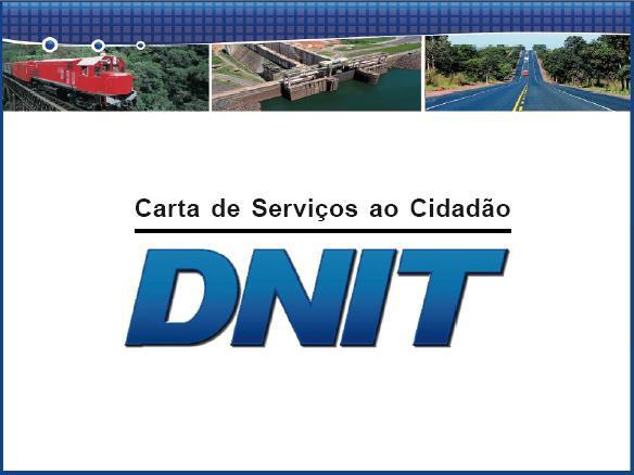 Carta de Serviços ao Cidadão do DNIT está disponível no portal ...