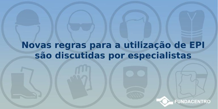 Novas regras para a utilização de EPI são discutidas por especialistas ...
