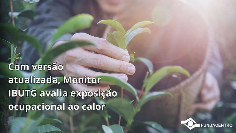Fundacentro atualiza Monitor IBUTG — FUNDACENTRO