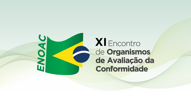 XI ENOAC: A ACREDITAÇÃO IMPULSIONANDO O DESENVOLVIMENTO DO BRASIL — INMETRO