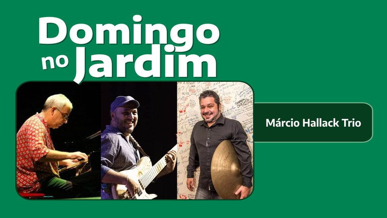 Márcio Hallack Trio on Sunday in the Garden — Instituto de Pesquisas ...