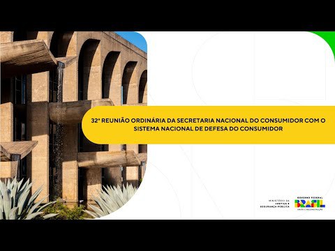 32ª Reunião da Senacon com o SNDC - Abertura — Ministério da Justiça e ...