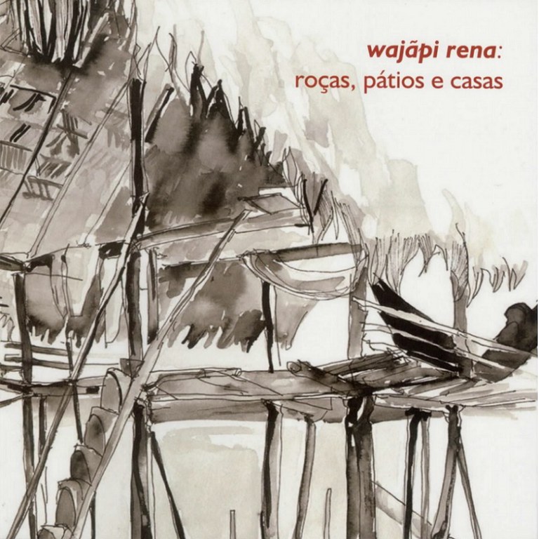 Wajãpi Rena: Roças, Pátios e Casas — Museu Nacional dos Povos Indí­genas