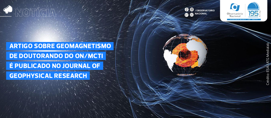 Artigo sobre geomagnetismo de doutorando do ON/MCTI é publicado no ...