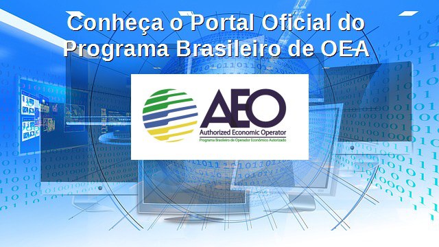 Conheça o Portal Oficial do Programa Brasileiro de Operador Econômico ...